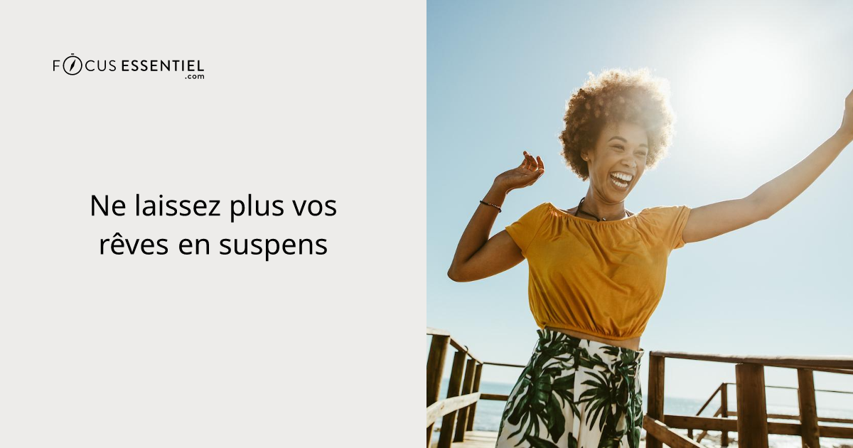 Ne laissez plus vos rêves en suspens