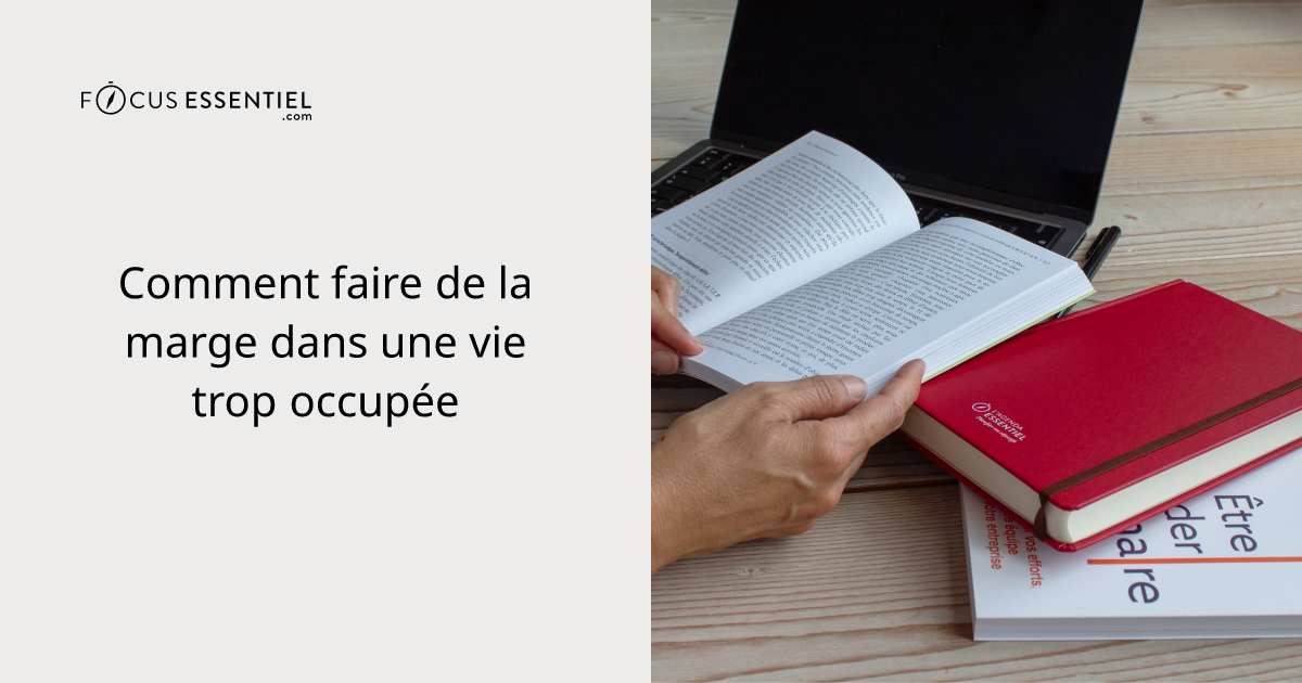 Comment faire de la marge dans une vie trop occupée
